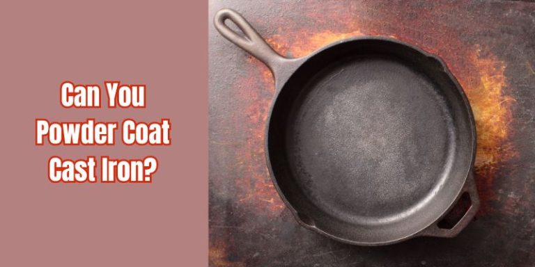 Can You Powder Coat Cast Iron? Discover the Effective Solution ...